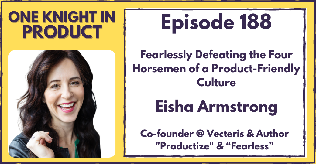 One Knight in Product - Fearlessly Defeating the Four Horsemen of a Product-Friendly Culture ...